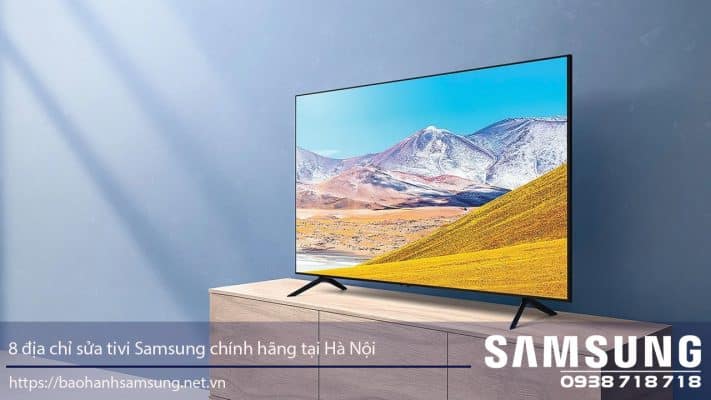 8 Địa chỉ sửa tivi Samsung chính hãng tại Hà Nội